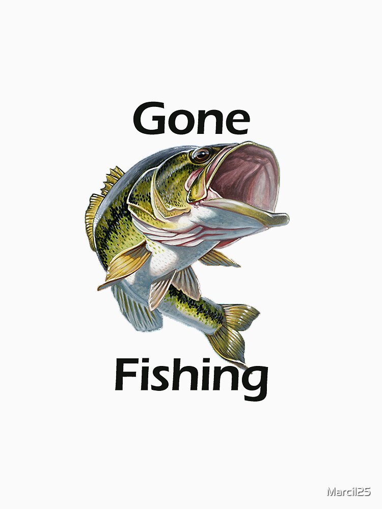 "Gone Fishing" T-shirt for Sale by Marcil25 | Redbubble | gone fishing ...