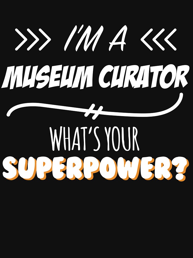 "Museum Curator Funny Superpower Slogan Gift for every Museum Curator ...