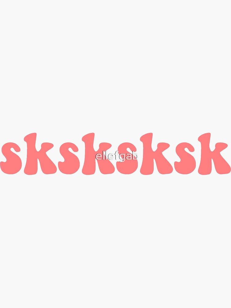 "Sksksksk Sticker" Sticker for Sale by ellefgab | Redbubble