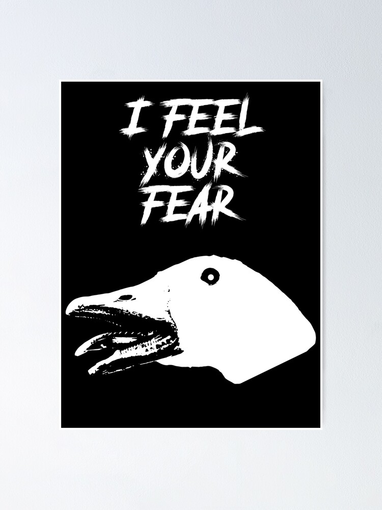 "I Feel Your Fear - Creepy Goose Causes Goosebumps" Poster for Sale by ...