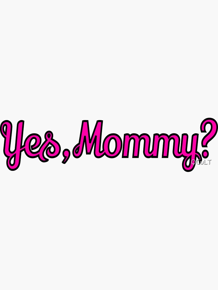 "Yes, Mommy ?" Sticker for Sale by QCuLT | Redbubble