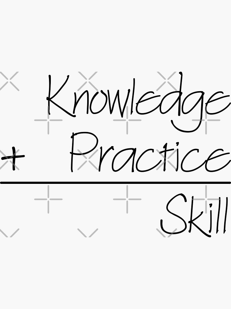 "Knowledge + Practice = Skill " Sticker for Sale by TheHobbyGirl ...