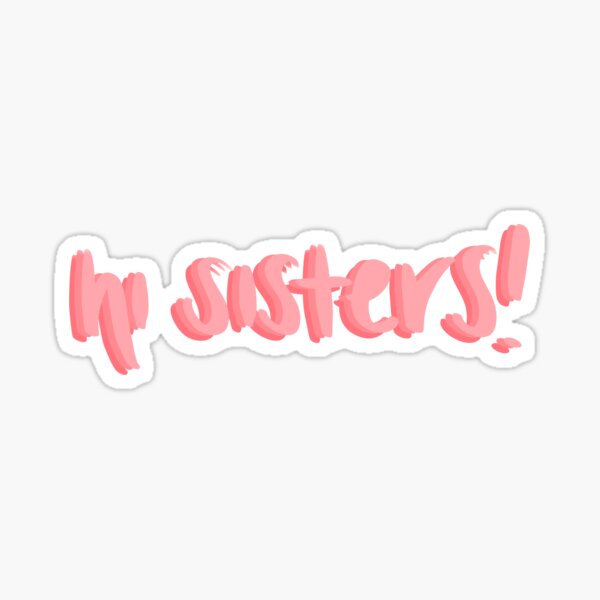"hi sisters" Sticker for Sale by mariahflan | Redbubble