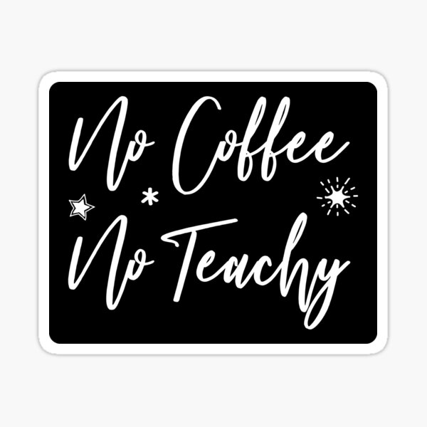 "No Coffee No Teachy Tired Stressed Teacher Back to School" Sticker by ...