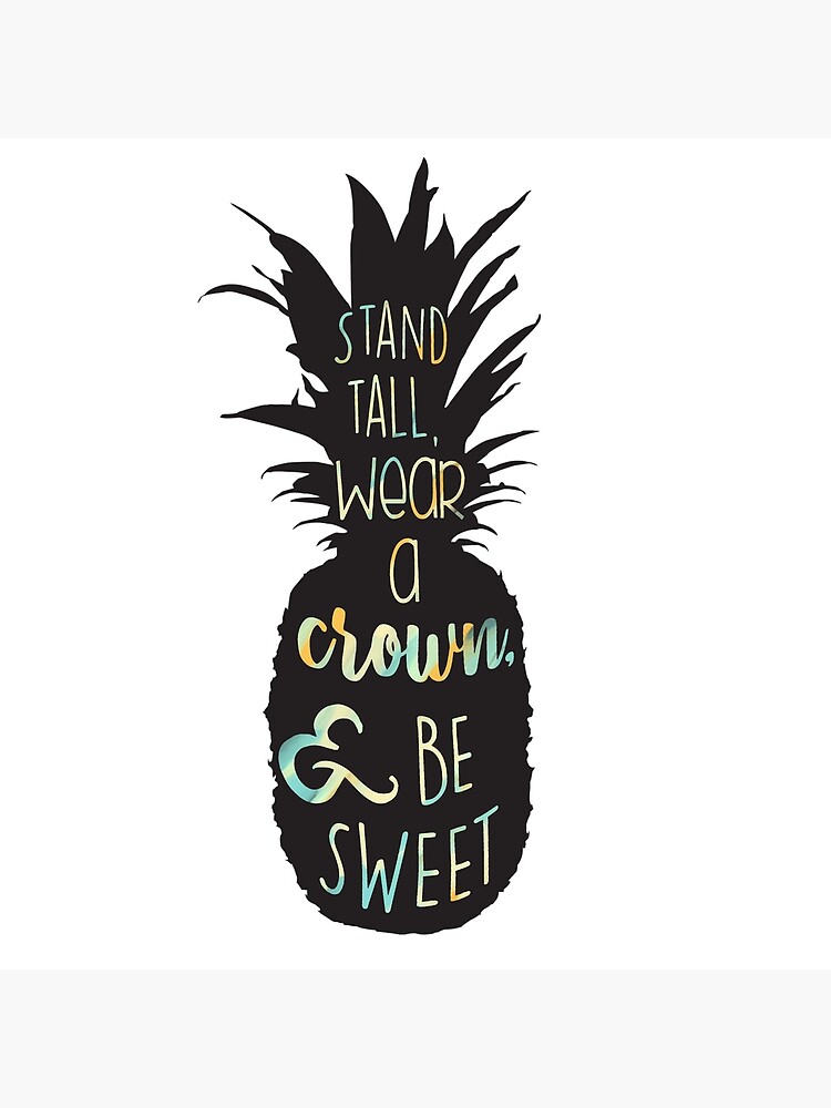 "Pineapple, Stand Tall, Wear a Crown, and Be Sweet" Poster by kimb00p ...