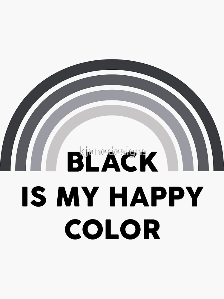 "Black Is My Happy Color" Sticker for Sale by kjanedesigns | Redbubble