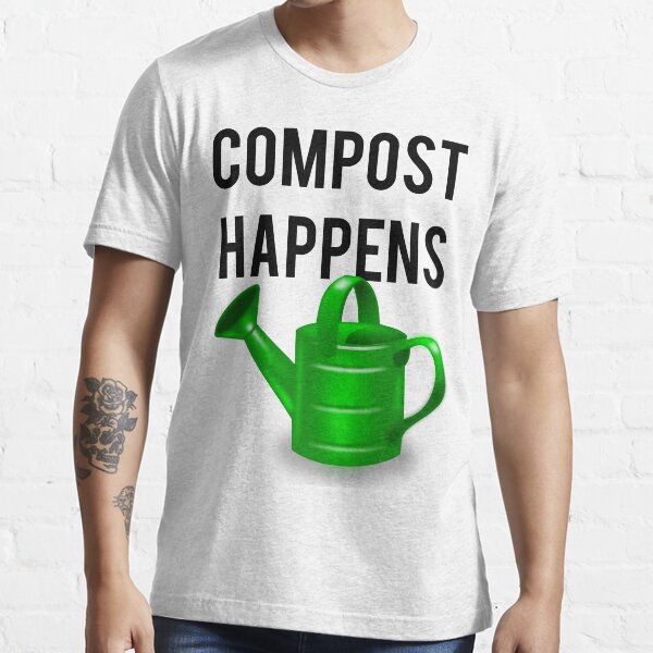 "Compost Happens Gardening" T-shirt for Sale by mralan | Redbubble ...