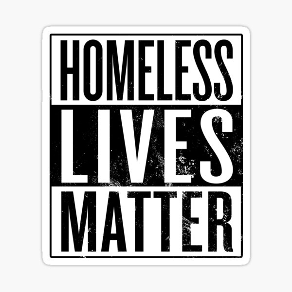 Homeless Lives Matter Stickers | Redbubble