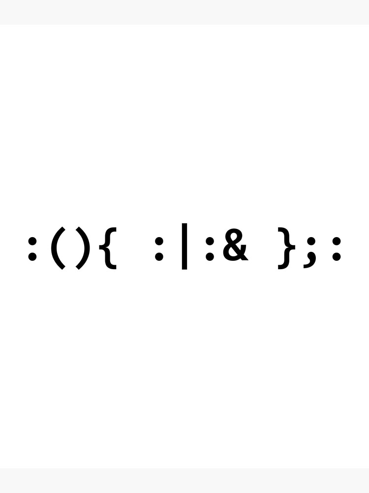 Bash Fork Bomb Text For Unixlinux Hackers Poster For Sale By Evelyusstuff Redbubble 2802