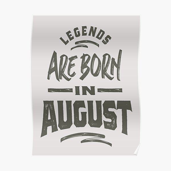 "Legends Are Born In August" Poster for Sale by cidolopez | Redbubble