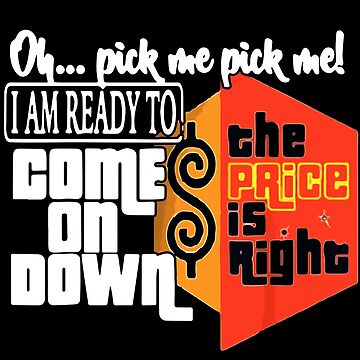 "oh pick me pick my I am ready come on down the price is right america ...