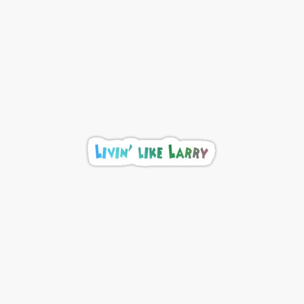 Livin Like Larry Stickers | Redbubble