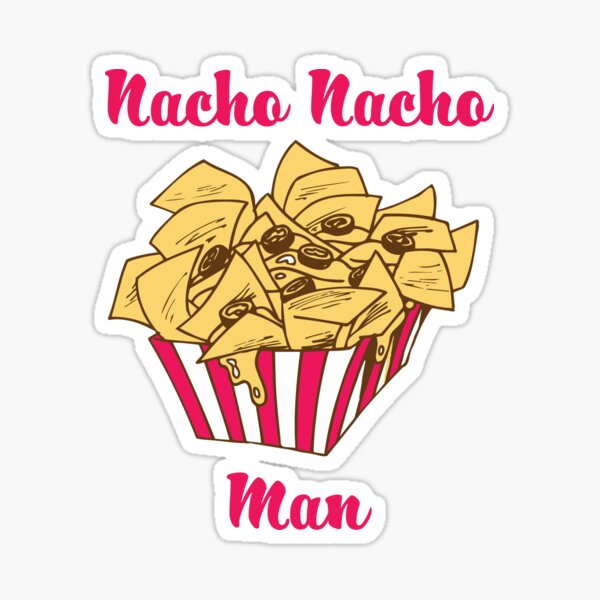 "Nacho Nacho Man - Nachos" Sticker for Sale by fromherotozero | Redbubble