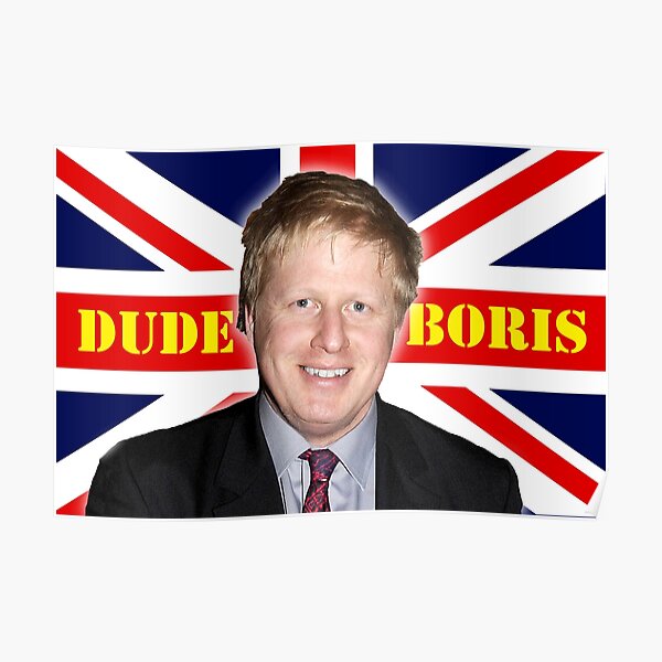 "DUDE BORIS UK Prime Minister Boris Johnson" Poster for Sale by ...