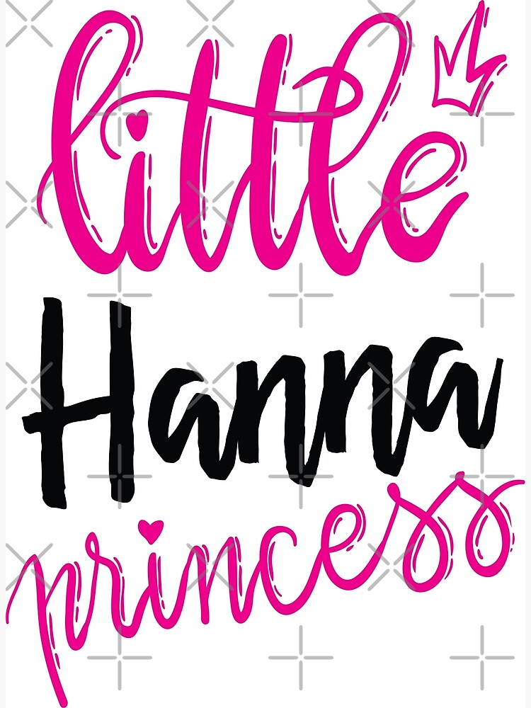 "Little Hanna Princess Hannah. My Name is Hannah. Hana" Poster by ...