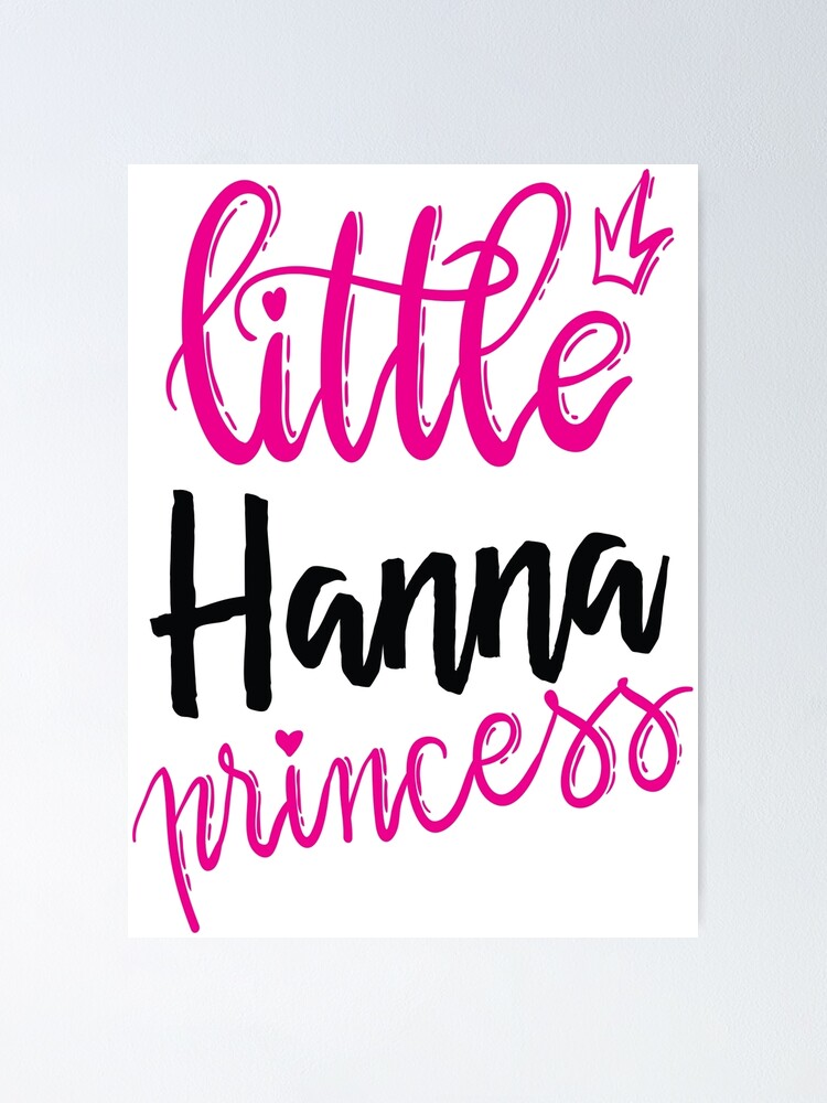 "Little Hanna Princess Hannah. My Name is Hannah. Hana" Poster by ...