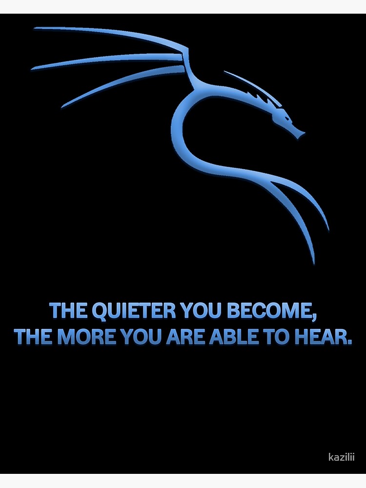 "Kali Linux | The Quieter You Become" Poster for Sale by kazilii ...