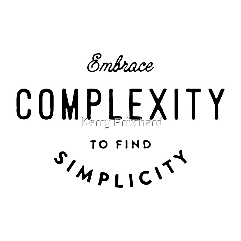 "Embrace complexity to find simplicity " by WordFandom | Redbubble