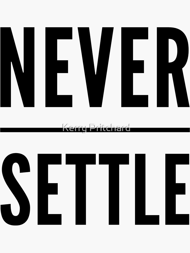 "never settle" Sticker by WordFandom | Redbubble