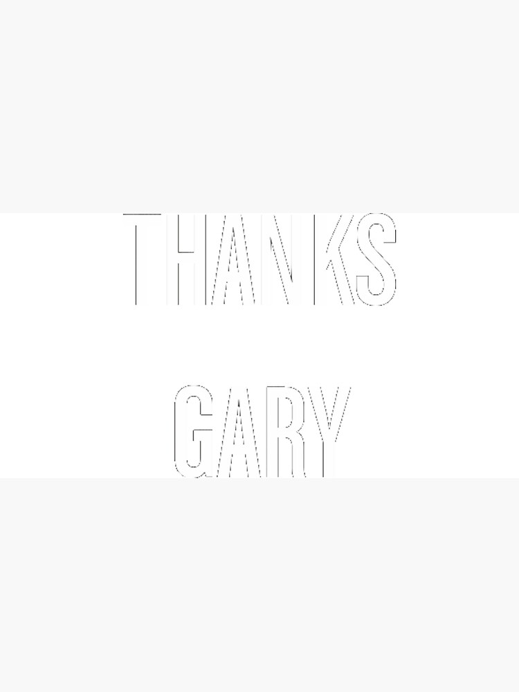 "THANKS GARY" Poster for Sale by kden | Redbubble