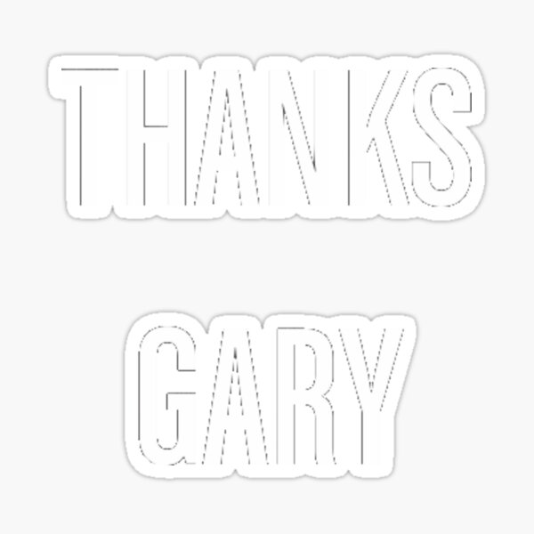 "THANKS GARY" Sticker for Sale by kden | Redbubble