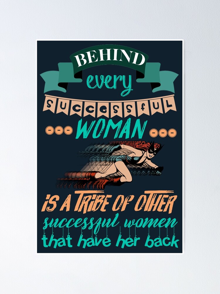 "Behind every successful woman, is a tribe of other successful women ...