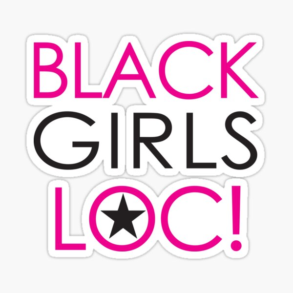 "BLACK GIRLS LOC!" Sticker for Sale by CasualTee | Redbubble