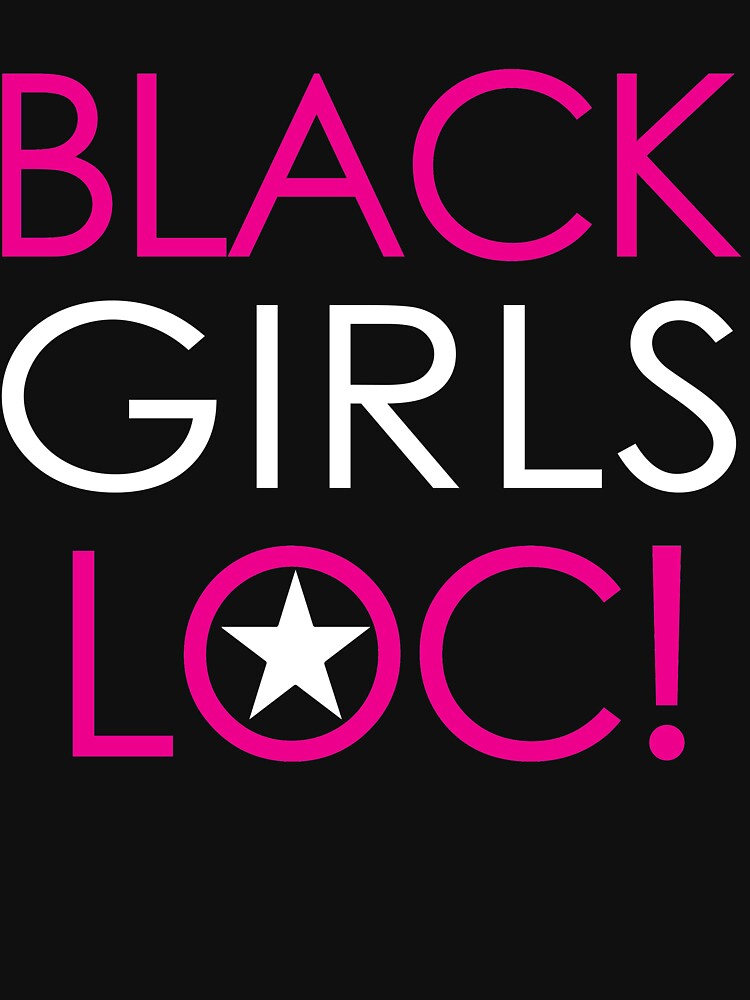 "BLACK GIRLS LOC!" T-shirt for Sale by CasualTee | Redbubble | dreads t ...