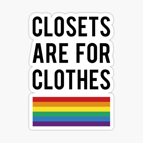"Closets are for Clothes - LGBTQIA Awareness" Sticker for Sale by ...