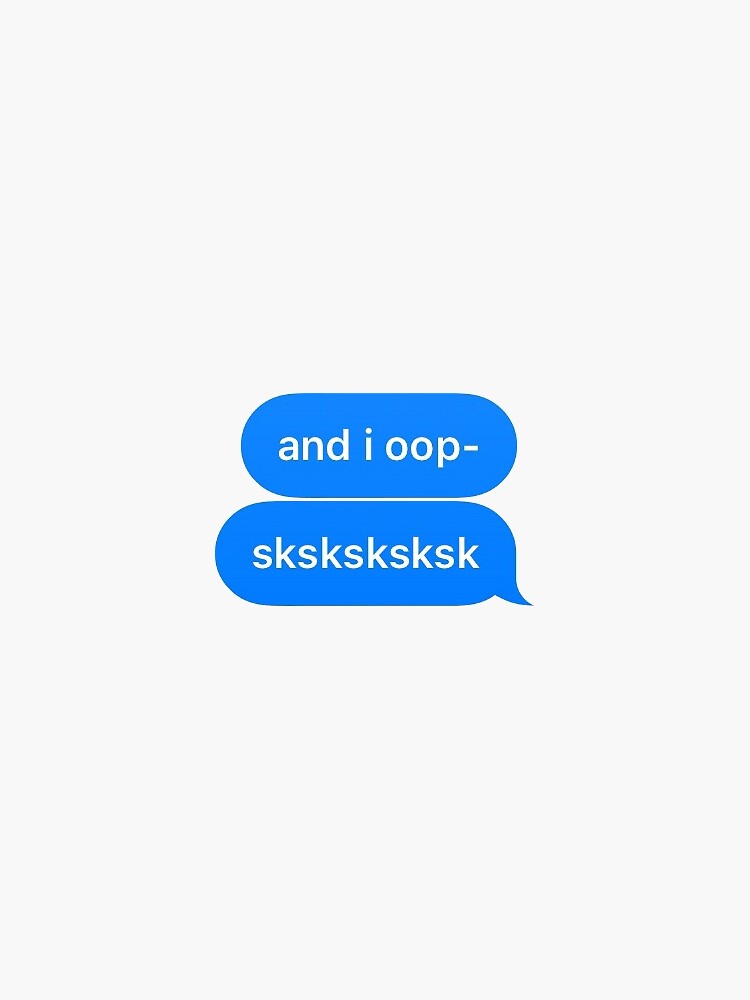 "and I oop- sksksksk" Sticker for Sale by groovystickies | Redbubble