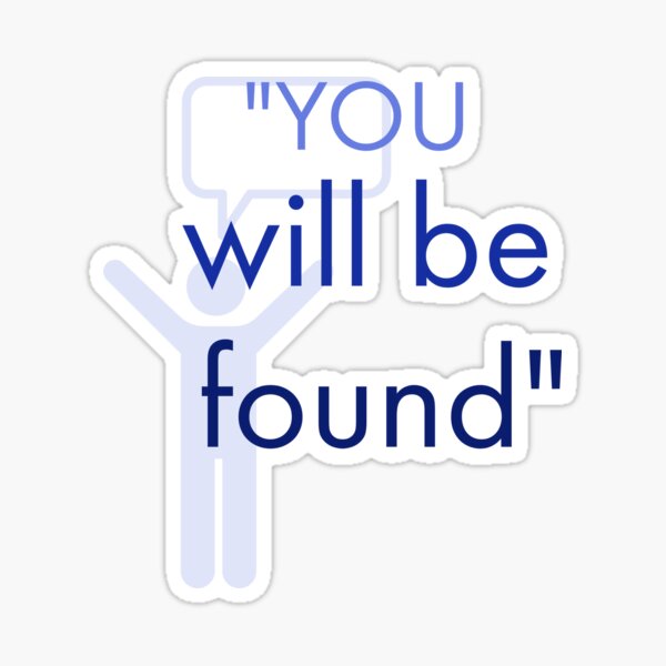 "You Will Be Found" Sticker for Sale by Rachini63 | Redbubble