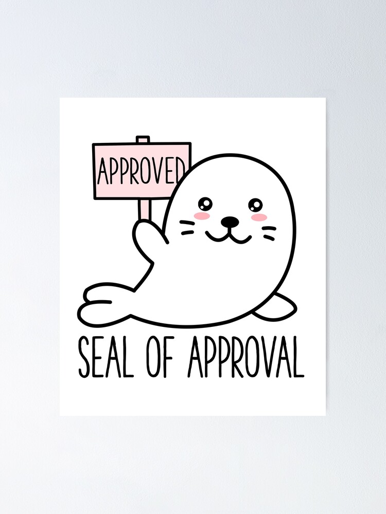 "Cute Funny Seal of Approval - Kawaii Animal Sarcastic Pun" Poster by ...
