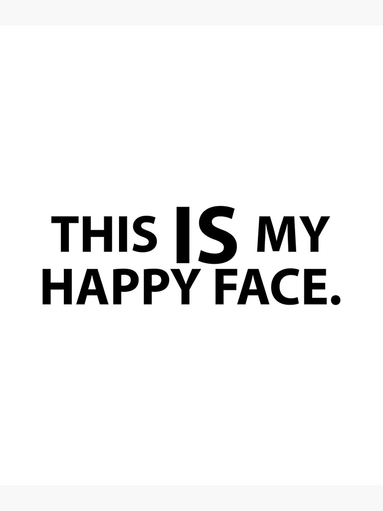 "This IS my Happy Face" Poster by Evelyusstuff | Redbubble