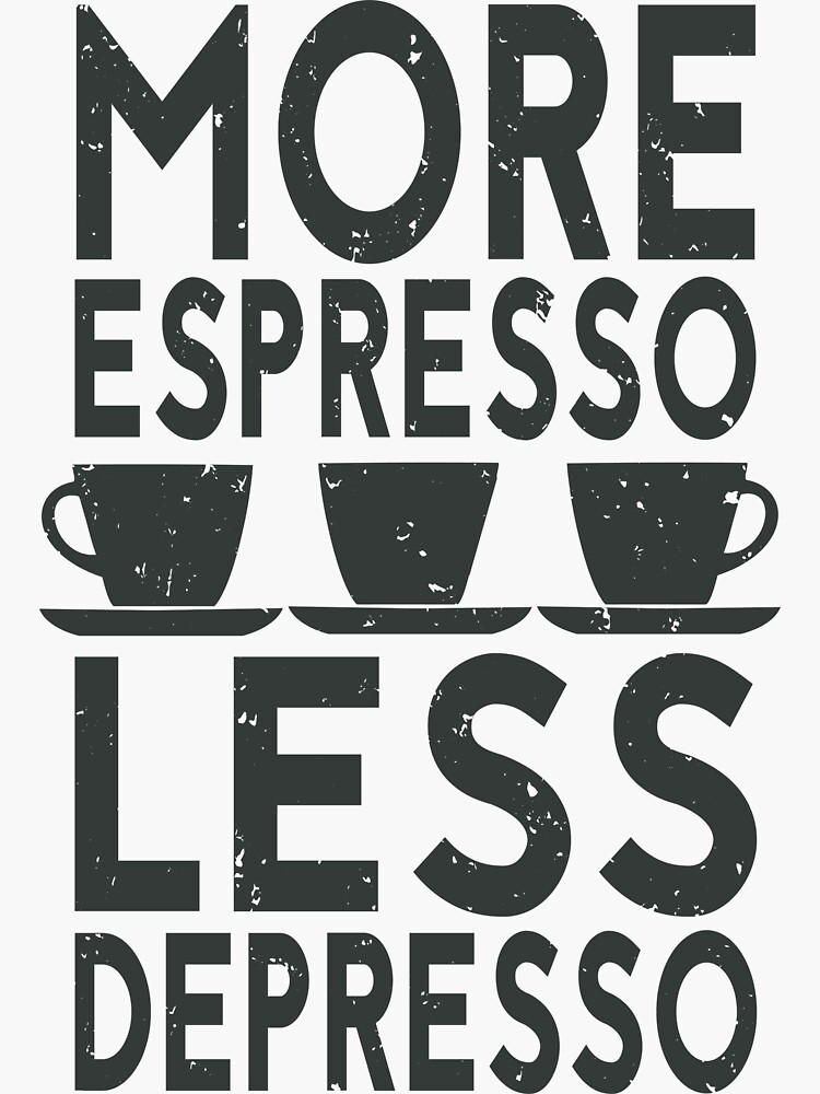 "Funny Coffee Saying More Espresso Less Depresso " Sticker for Sale by ...