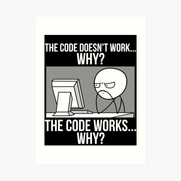 "Funny Programmer Programming Code Works Why Meme" Art Print for Sale ...