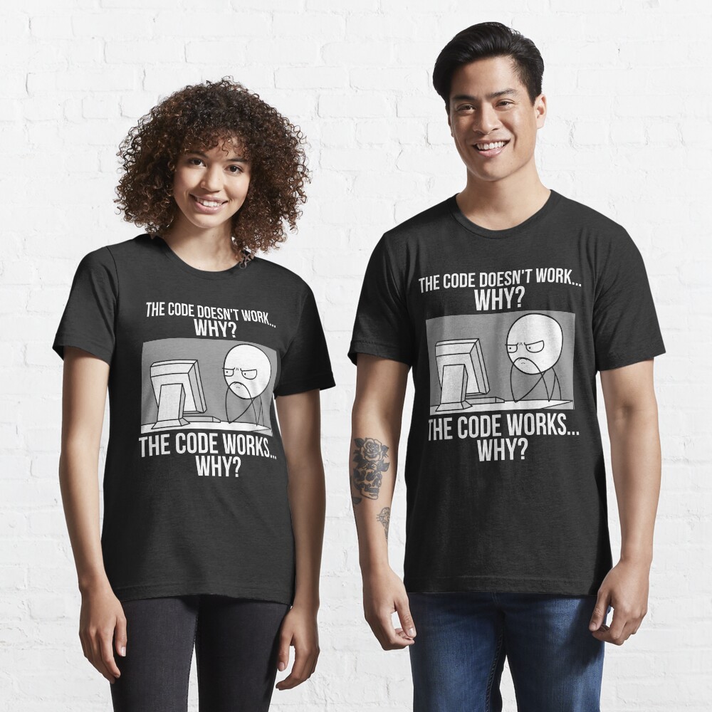 Funny Programmer Programming Code Works Why Meme T Shirt For Sale By Madsjakobsen Redbubble 