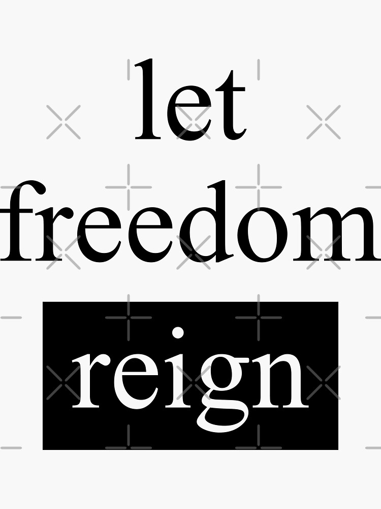 "let freedom reign" Sticker for Sale by Raeolus | Redbubble