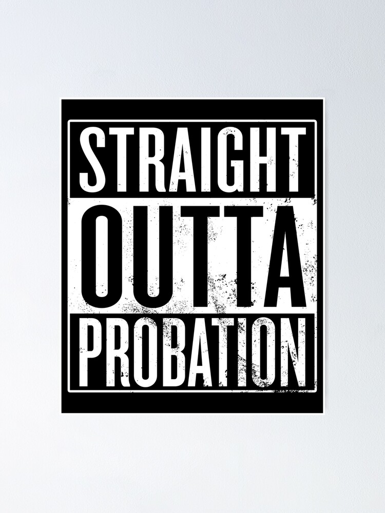 "Straight Outta Probation" Poster by itsHoneytree | Redbubble