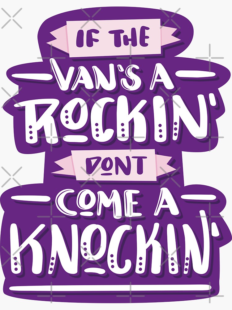 "If The Van's A Rockin' Don't Come A Knockin'" Sticker for Sale by ...