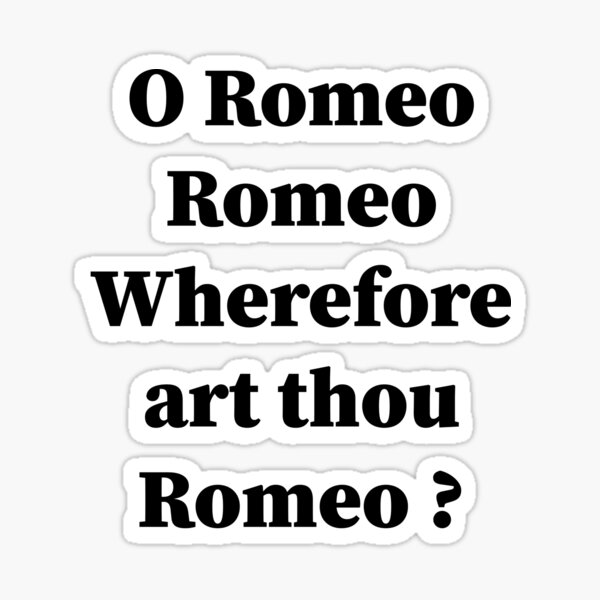 "O Romeo Romeo Wherefore Art Thou Romeo" Sticker for Sale by NounDesign ...
