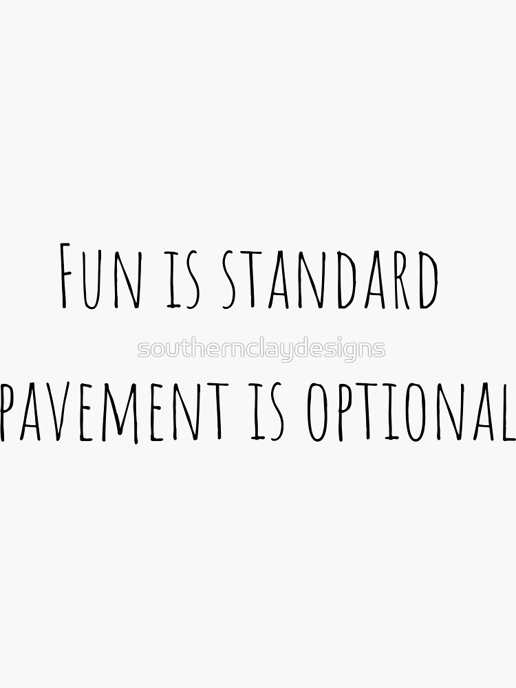 "fun is standard | pavement is optional " Sticker for Sale by ...