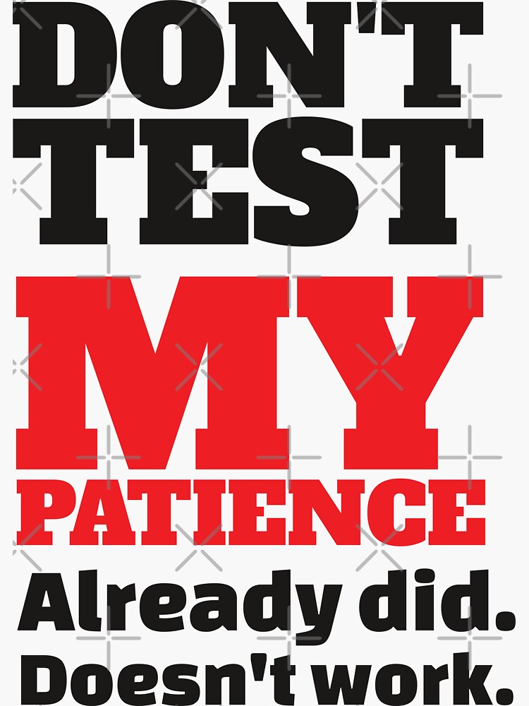 "Don't Test My Patience" Sticker for Sale by Zerasu | Redbubble