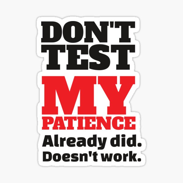 "Don't Test My Patience" Sticker for Sale by Zerasu | Redbubble