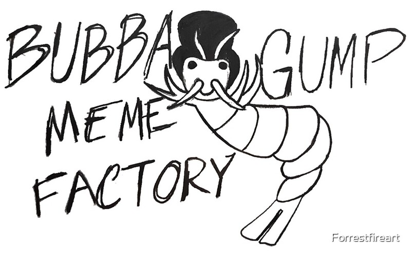 "BUBBA GUMP MEME FACTORY" by Forrestfireart | Redbubble