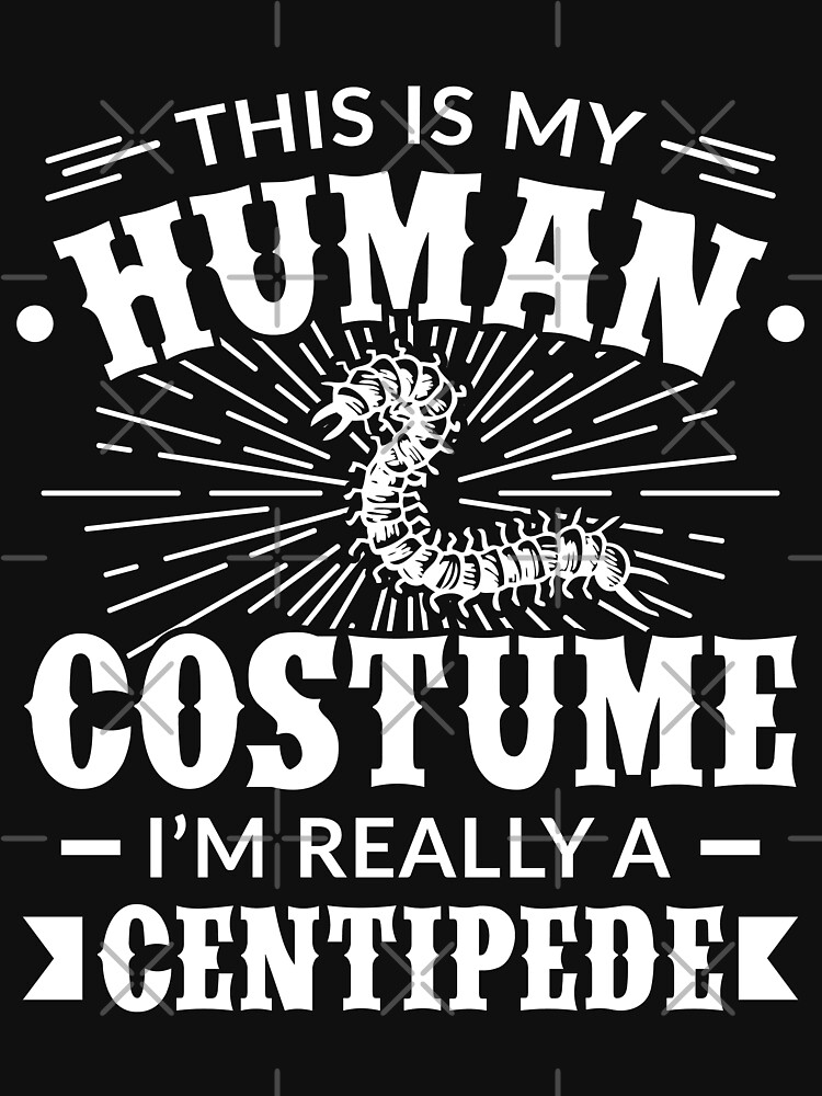 "Human Costume Im really a Centipede Halloween" T-shirt for Sale by ...