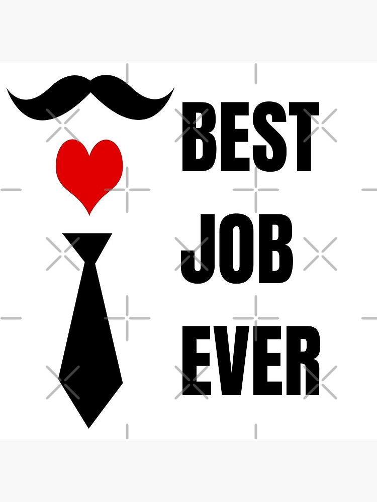 "best job ever" Poster by atevern | Redbubble