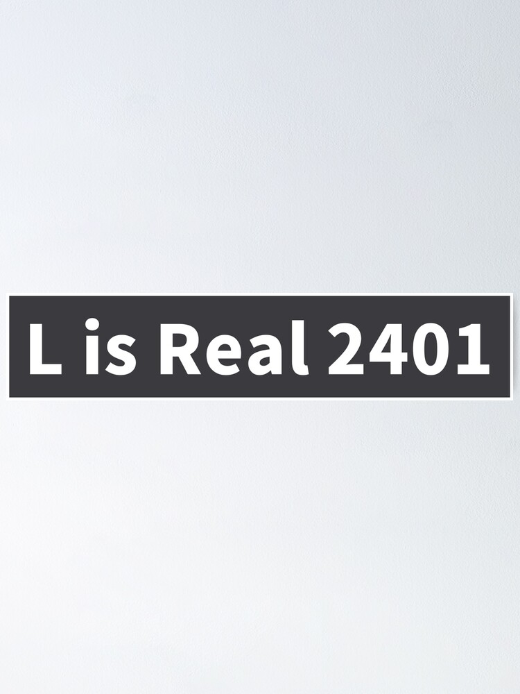 "L is Real 2401" Poster for Sale by Dator | Redbubble