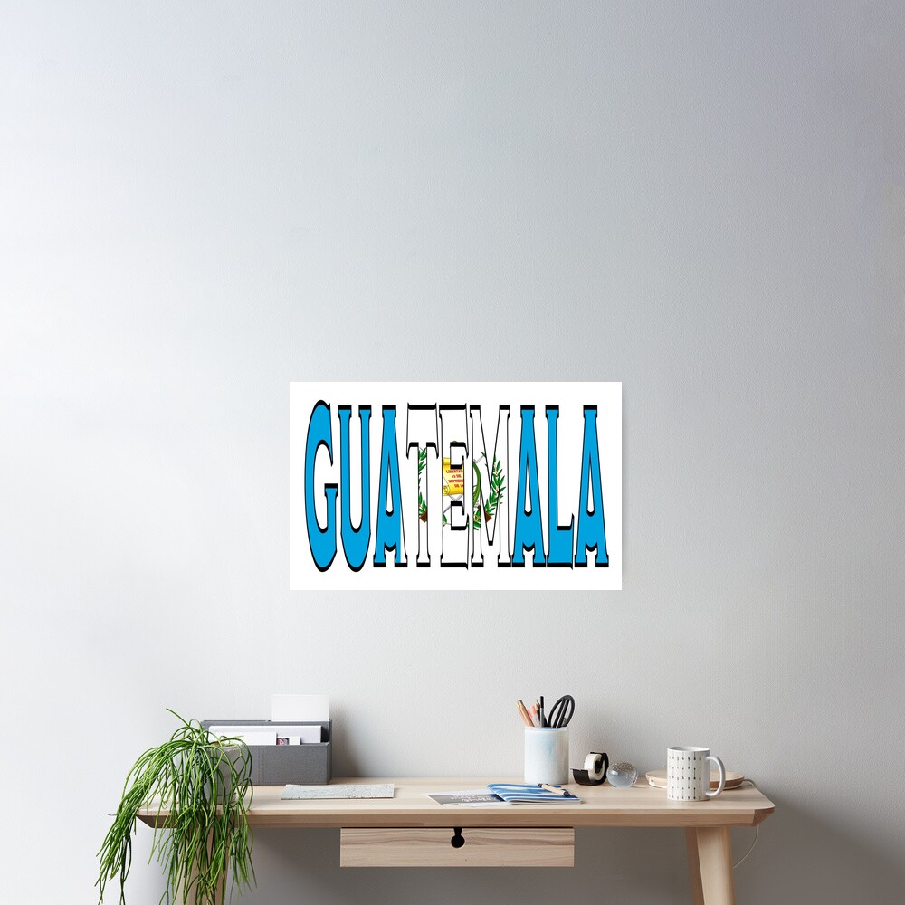 "Guatemala Font With Guatemalan Flag" Poster by Havocgirl | Redbubble