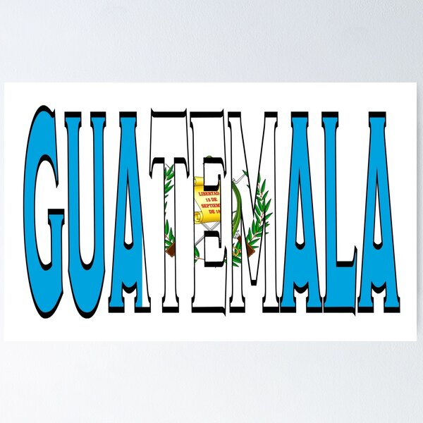 "Guatemala Font With Guatemalan Flag" Poster for Sale by Havocgirl ...