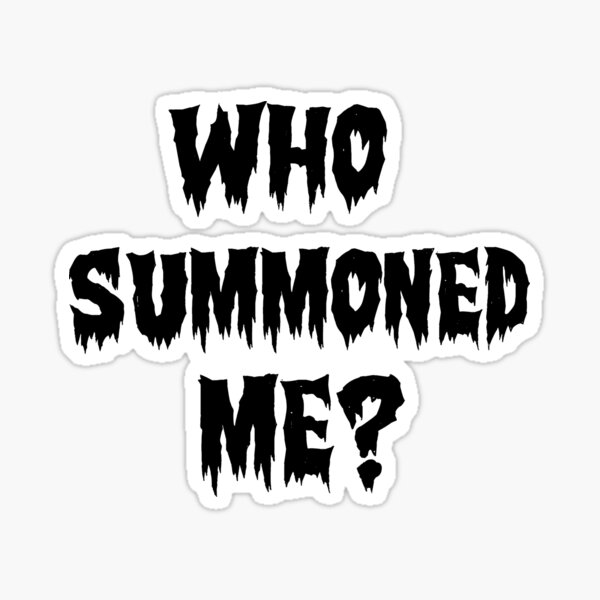 "WHO SUMMONED ME?" Sticker by Devilish-Kit | Redbubble